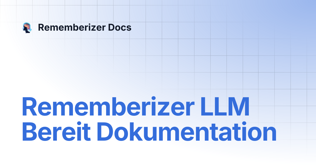 Rememberizer Llm Bereit Dokumentation Deutsch Rememberizer Docs