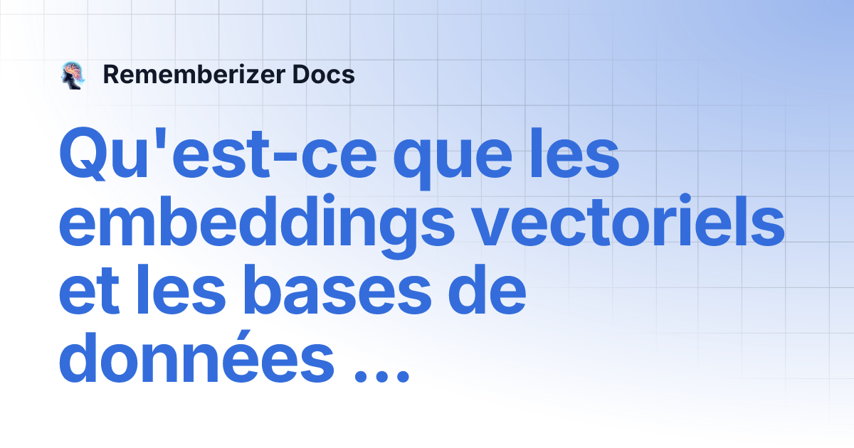 Qu'est-ce que les embeddings vectoriels et les bases de données vectorielles ? | Rememberizer Docs