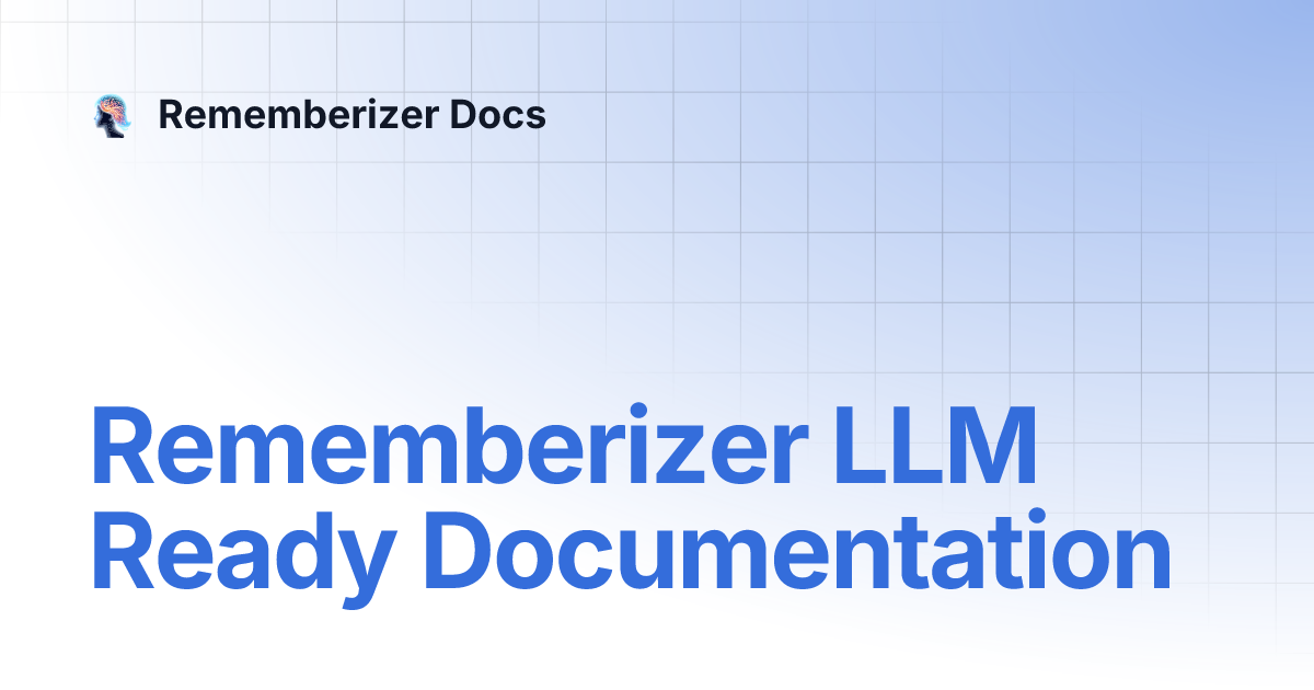 Rememberizer LLM Ready Documentation | Rememberizer Docs